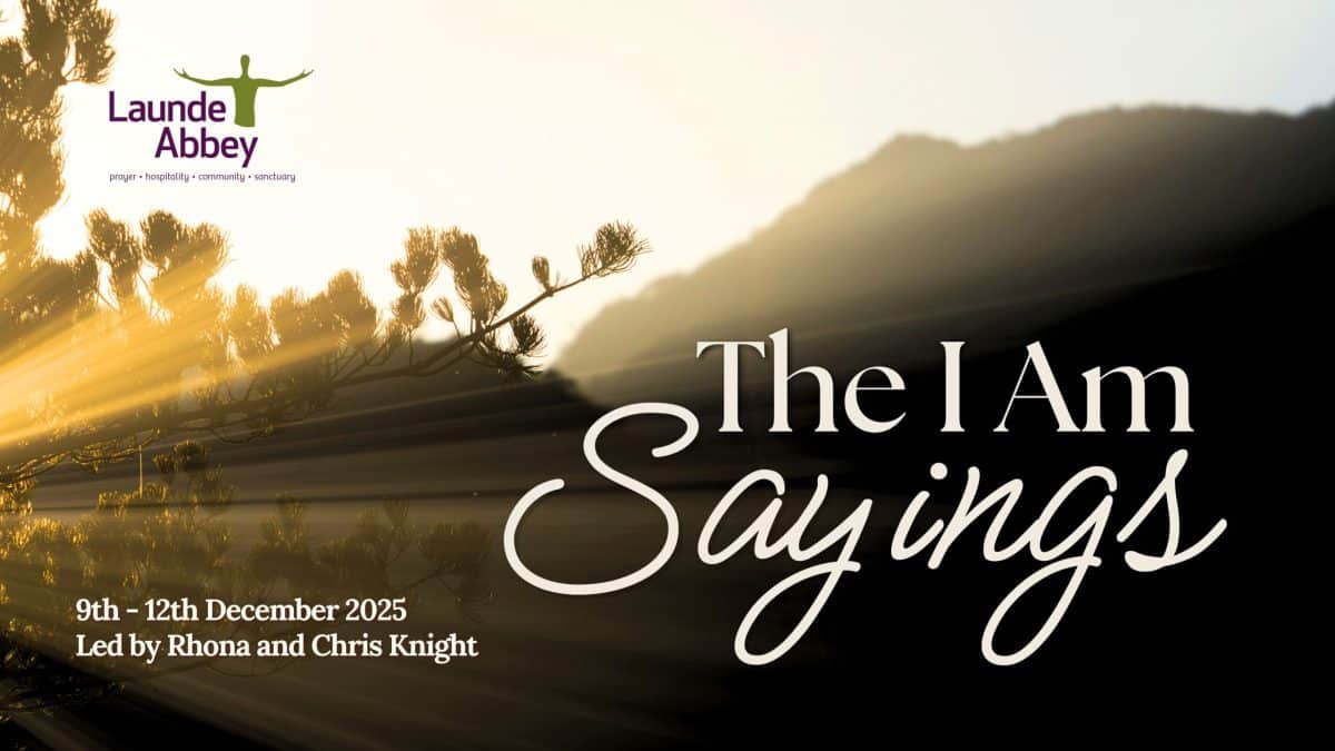 The 'I Am' Sayings - Launde Abbey