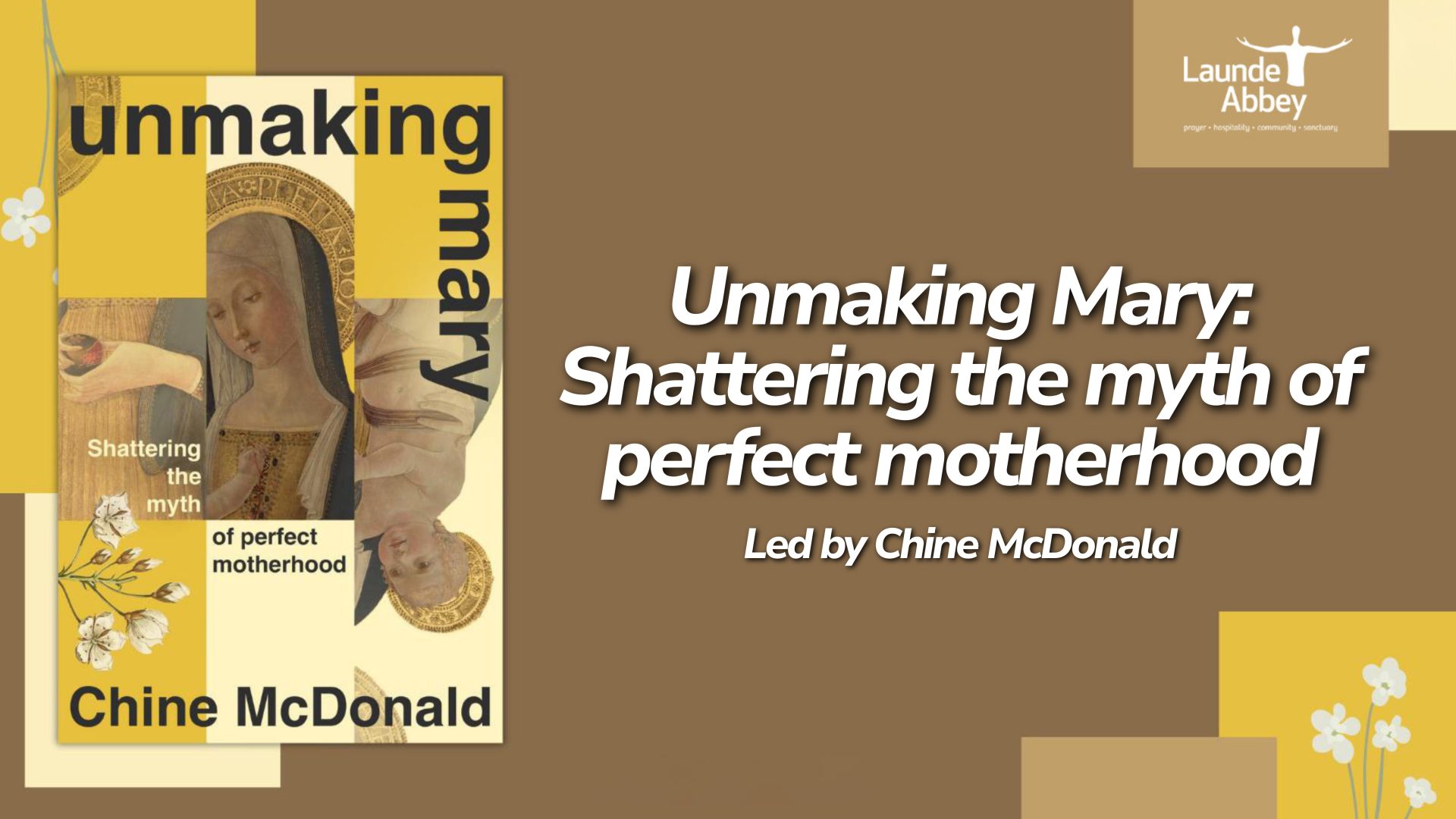 Unmaking Mary: Shattering the Myth of Perfect Motherhood - Launde Abbey